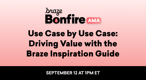 Upcoming AMA - Use Case by Use Case: Driving Value with the Braze Inspiration Guide | Braze ...