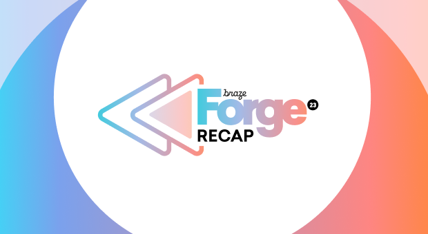 Forge 2023 Recap | Braze Bonfire - 2018
